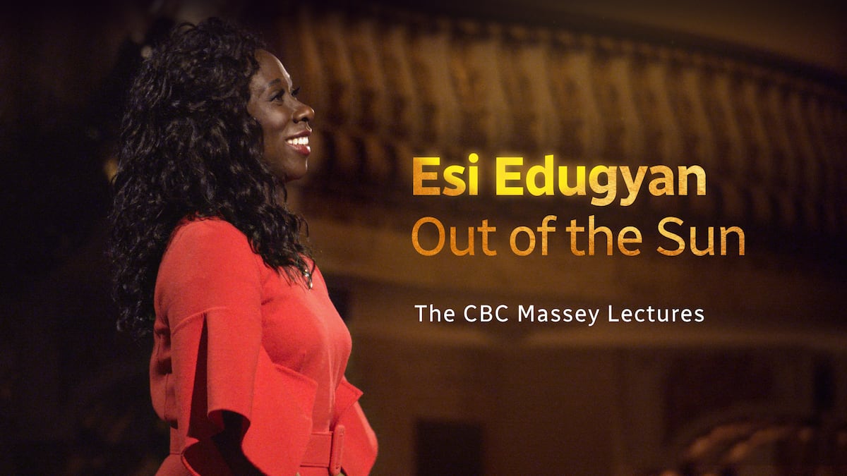 Esi Edugyan: Out Of The Sun - The CBC Massey Lectures | Films | CBC Gem